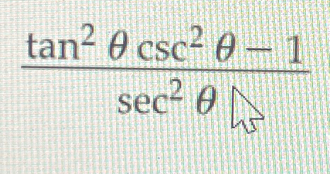 Solved tan2θcsc2θ-1sec2θSimplify | Chegg.com