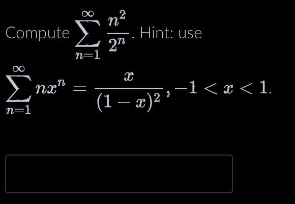 Solved Compute ∑n=1∞2nn2. Hint: use ∑n=1∞nxn=(1−x)2x,−1 | Chegg.com