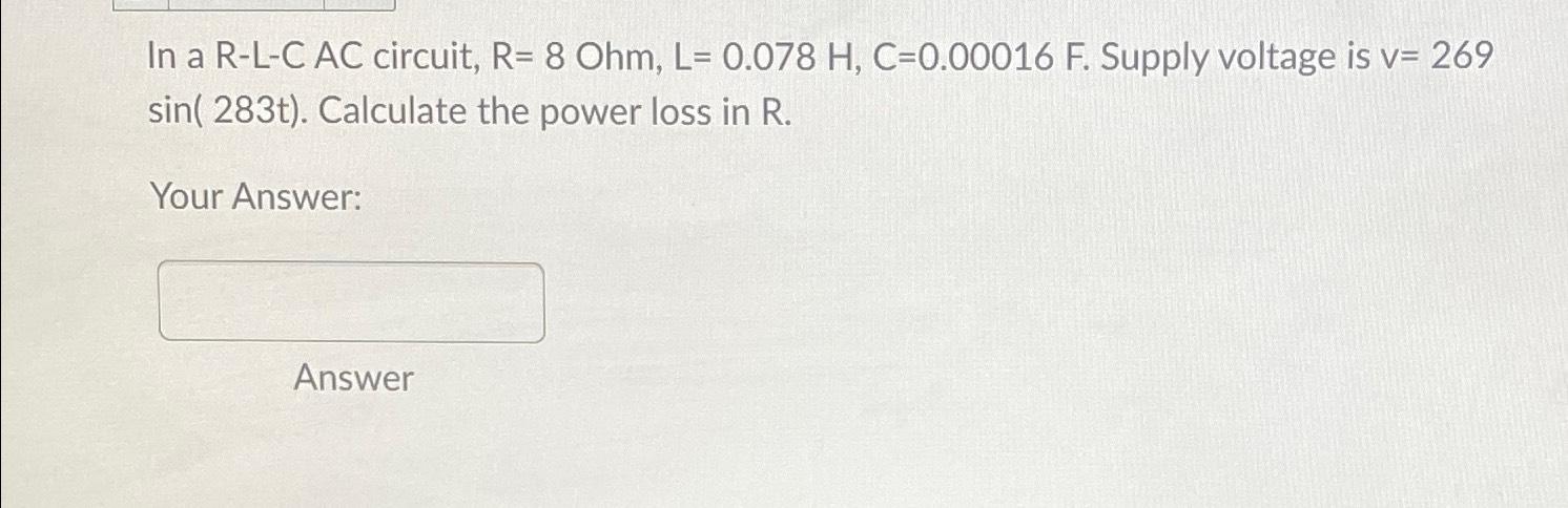 Solved In a R-L-C AC circuit, R=8Ohm,L=0.078H,C=0.00016F. | Chegg.com