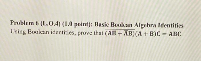 Solved Problem 6 (L.0.4) (1.0 point): Basic Boolean Algebra | Chegg.com