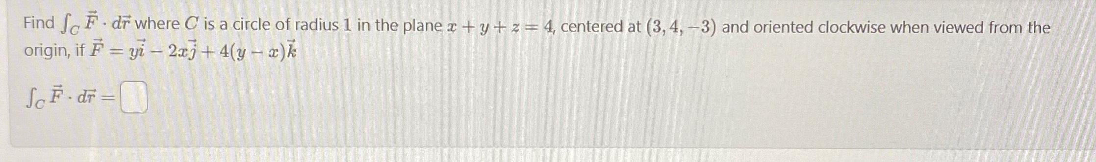 Solved Find ∫C﻿vec(F)*dvec(r) ﻿where C ﻿is a circle of | Chegg.com
