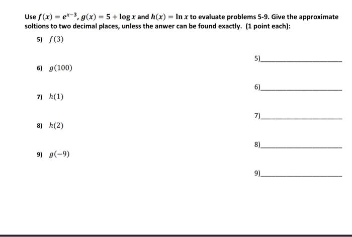 Solved Use f(x)=ex−3,g(x)=5+logx and h(x)=lnx to evaluate | Chegg.com