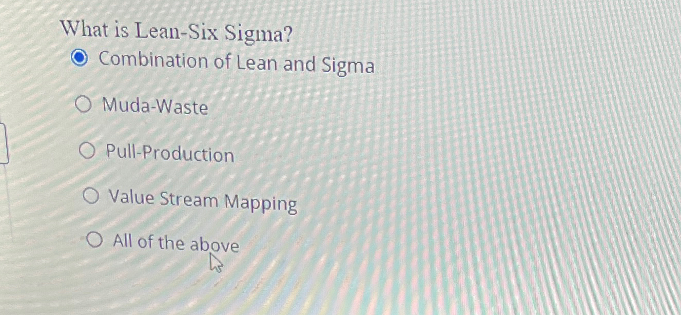 Solved What is Lean-Six Sigma? ﻿Combination of Lean and | Chegg.com