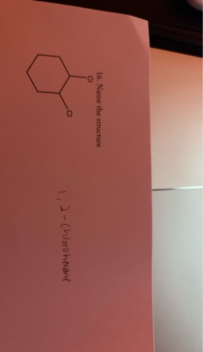 Solved 16. Name the structure 1,2-Chlorohexane | Chegg.com