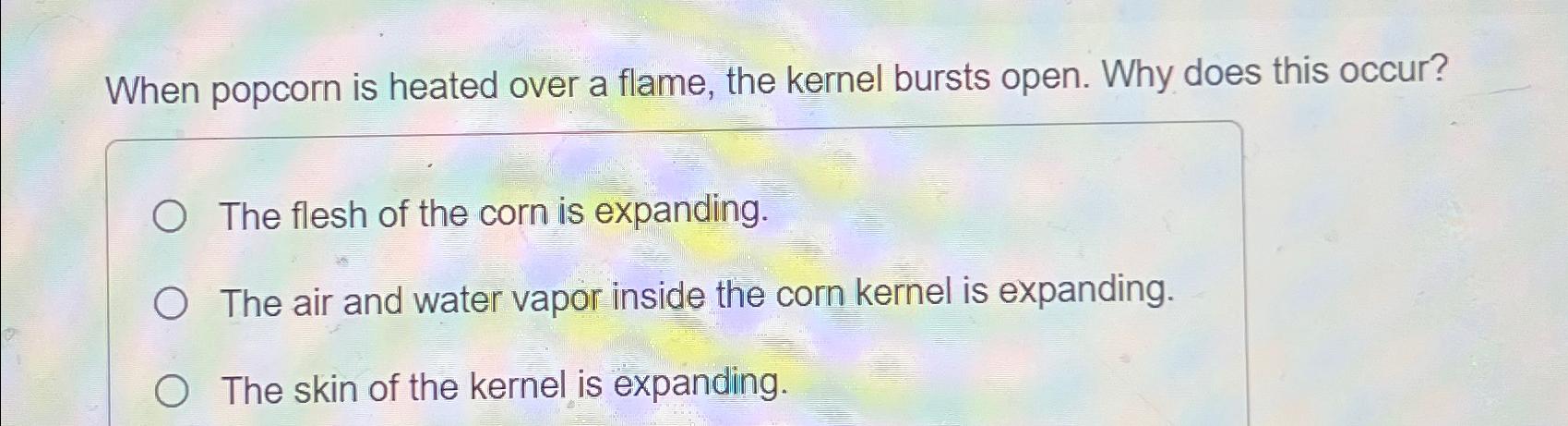 Solved When popcorn is heated over a flame, the kernel | Chegg.com