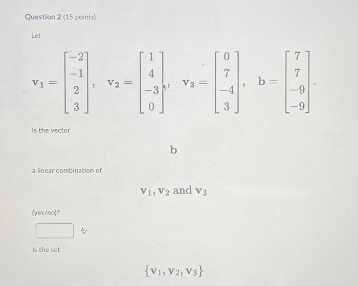 Solved Question 2 (15 points) Let V1 = Is the vector -1 2 3 | Chegg.com