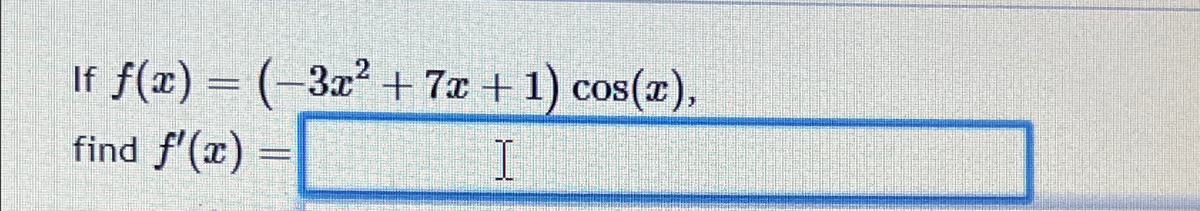 Solved If f(x)=(-3x2+7x+1)cos(x), ﻿find f'(x)= | Chegg.com