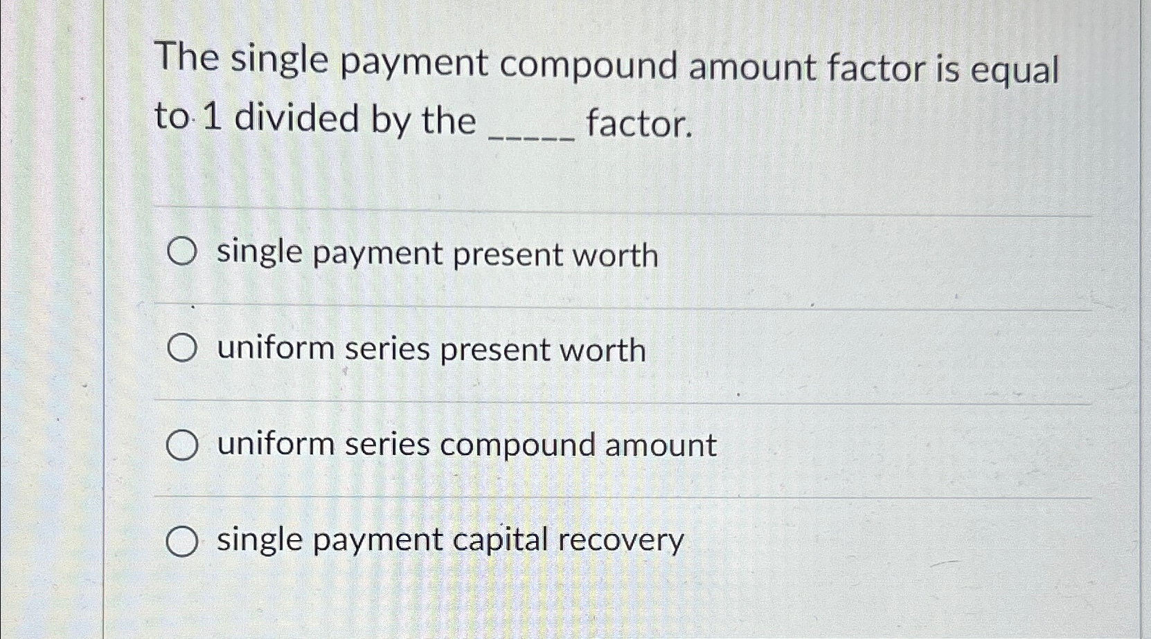 Solved The single payment compound amount factor is equal to | Chegg.com