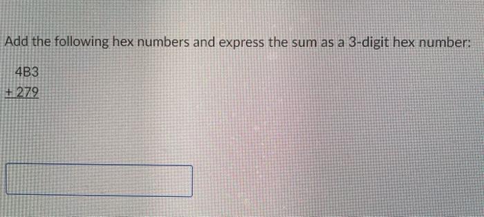 Solved Add the following hex numbers and express the sum as | Chegg.com
