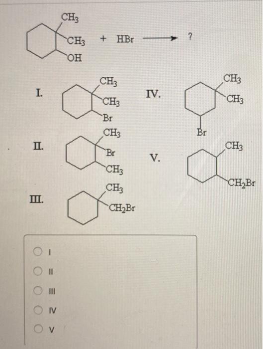 Solved CH3 CH3 + HBr - ? OH CH3 CH3 I. IV. CH3 CH3 "Br CH3 | Chegg.com