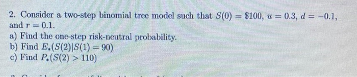 Solved and r = 2. Consider a two-step binomial tree model | Chegg.com