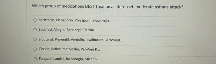 Solved Which group of medications BEST treat an acute-onset, | Chegg.com