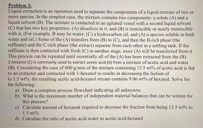 Solved Problem 3: Liquid extraction is an operation used to | Chegg.com