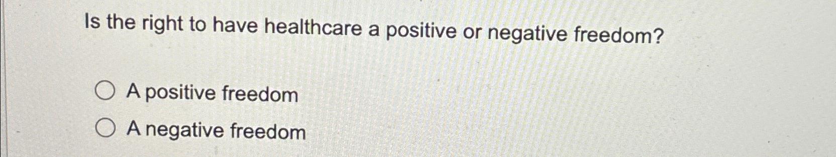 Solved Is the right to have healthcare a positive or | Chegg.com