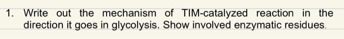 Solved 1. Write out the mechanism of TIM-catalyzed reaction | Chegg.com