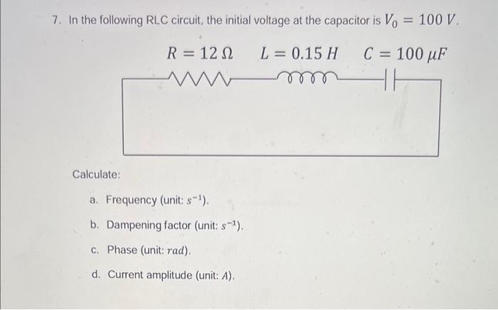 Solved 7. In the following RLC circuit, the initial voltage | Chegg.com