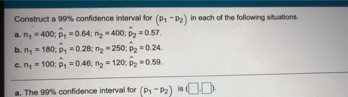Solved = Construct a 99% confidence interval for (P1-P2) in | Chegg.com