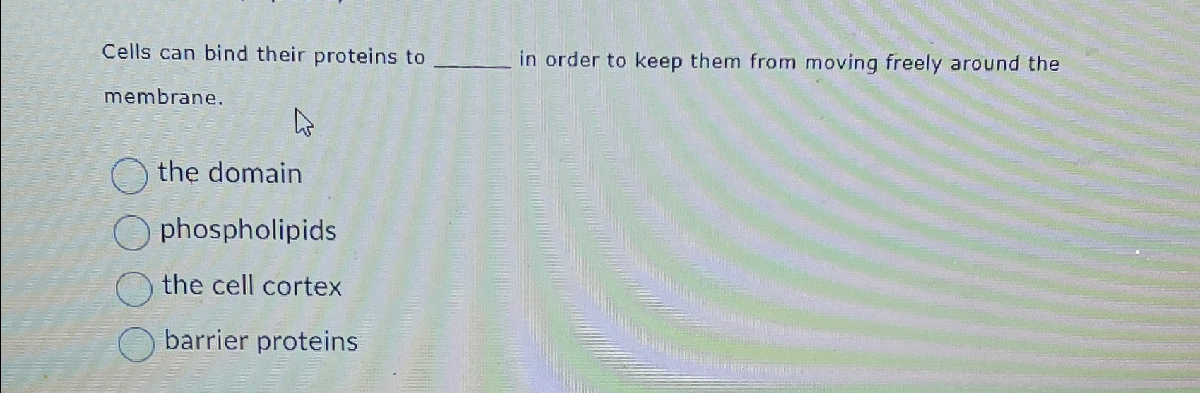 Solved Cells can bind their proteins to in order to keep | Chegg.com