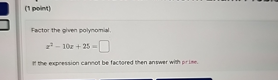 Solved (1 ﻿point)Factor the given polynomial.x2-10x+25=If | Chegg.com