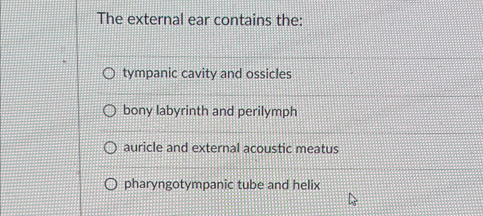 Solved The external ear contains the:tympanic cavity and | Chegg.com