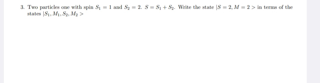 Solved Two particles one with spin S1=1 ﻿and S2=2.S=S1+S2. | Chegg.com