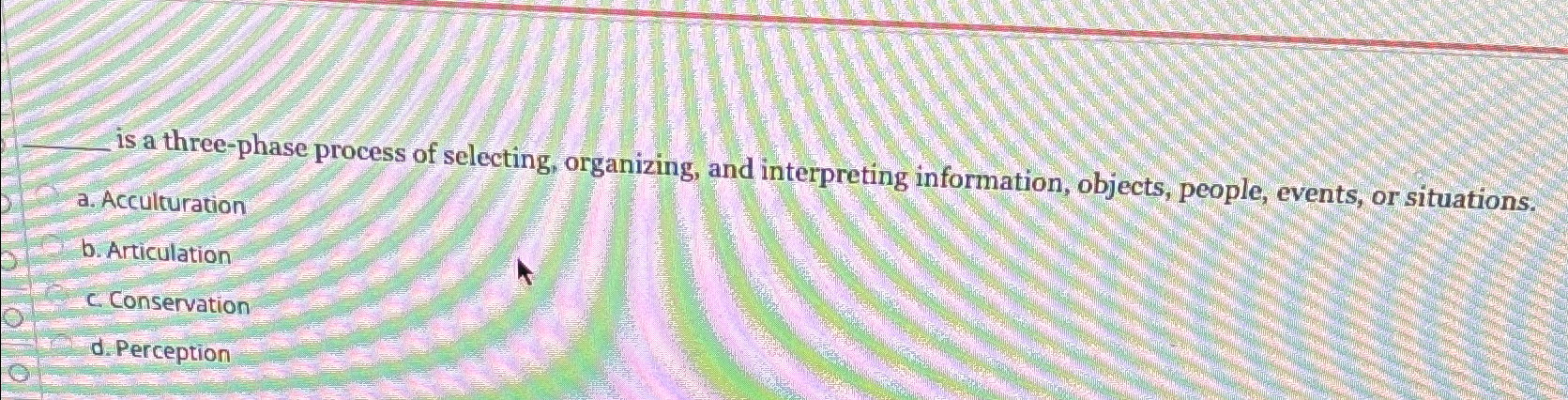 Solved is a three-phase process of selecting, organizing, | Chegg.com