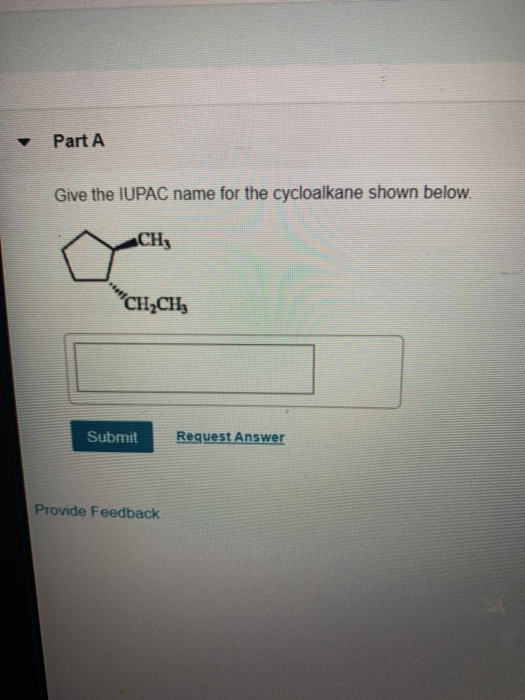Solved Part A Give the IUPAC name for the cycloalkane shown | Chegg.com