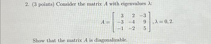 Solved 2. ( 3 points) Consider the matrix A with eigenvalues | Chegg.com