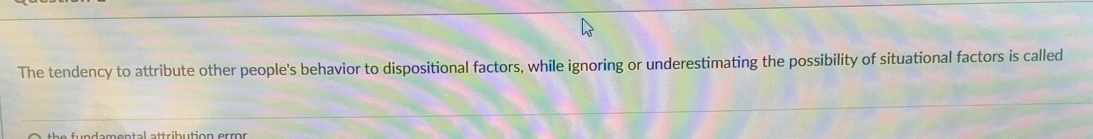 Solved The tendency to attribute other people's behavior to | Chegg.com