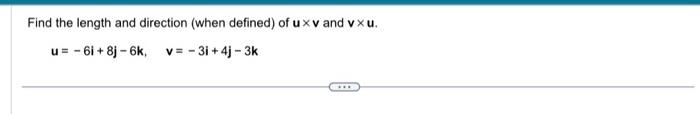 Solved Find the length and direction (when defined) of u×v | Chegg.com