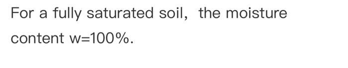 Solved For a fully saturated soil, the moisture content | Chegg.com