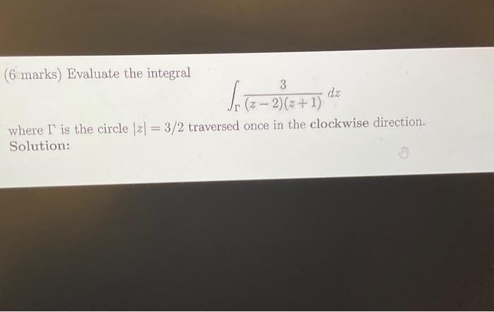 Solved ( 6 marks) Evaluate the integral ∫Γ(z−2)(z+1)3dz | Chegg.com