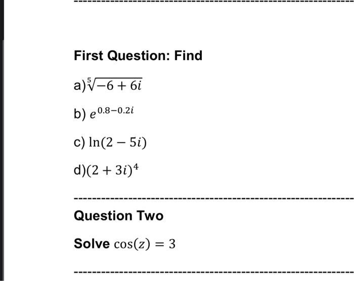 Solved First Question: Find a) 5−6+6i b) e0.8−0.2i c) | Chegg.com