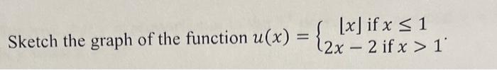 Solved Sketch the graph of the function u(x)={⌊x∣ if x≤12x−2 | Chegg.com