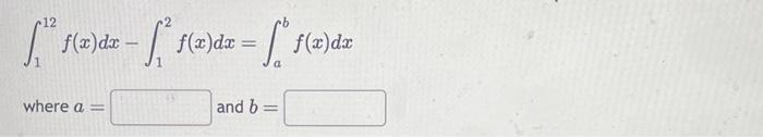 Solved ∫112f(x)dx−∫12f(x)dx=∫abf(x)dx where a= and b= | Chegg.com