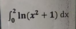 Solved ∫02ln(x2+1)dx | Chegg.com