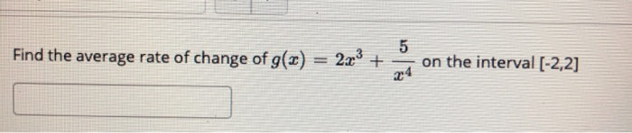 Solved 5 Find the average rate of change of g(2) 2x3 + on | Chegg.com
