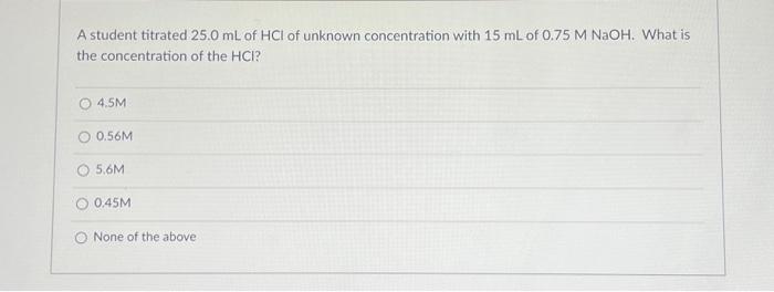 Solved A student titrated 25.0 mL of HCl of unknown | Chegg.com