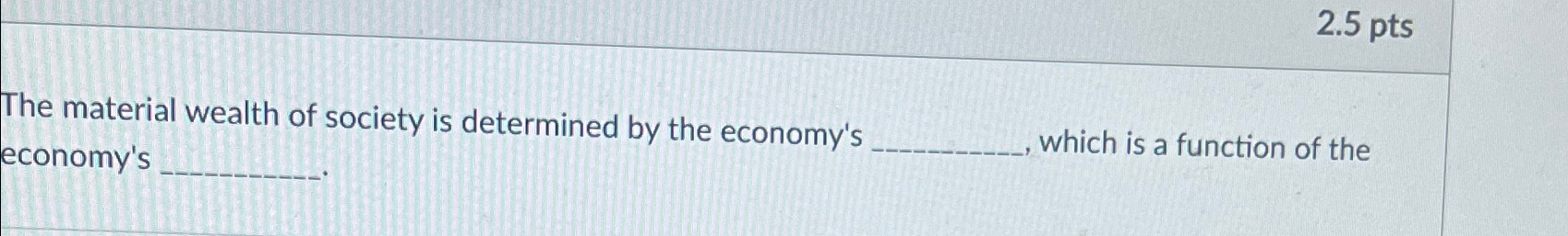 Solved 2.5ptsThe material wealth of society is determined by | Chegg.com
