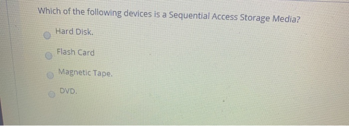 Solved Which of the following devices is a Sequential Access | Chegg.com