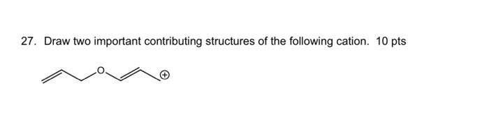 Solved 27. Draw two important contributing structures of the | Chegg.com