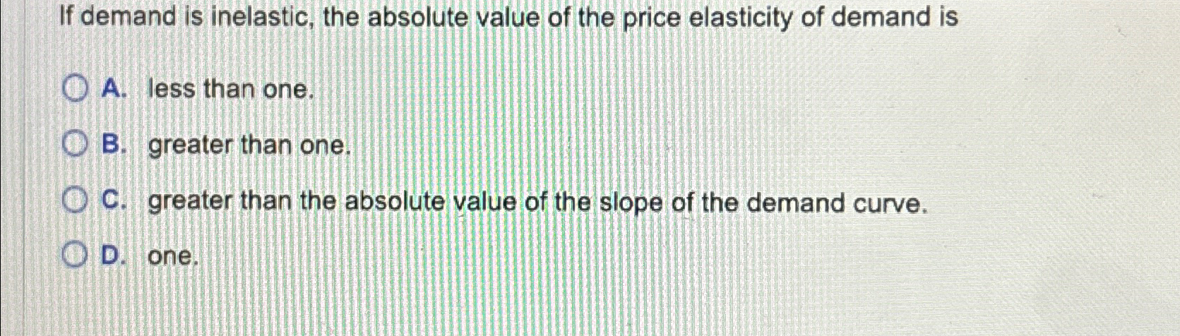 Solved If demand is inelastic, the absolute value of the | Chegg.com
