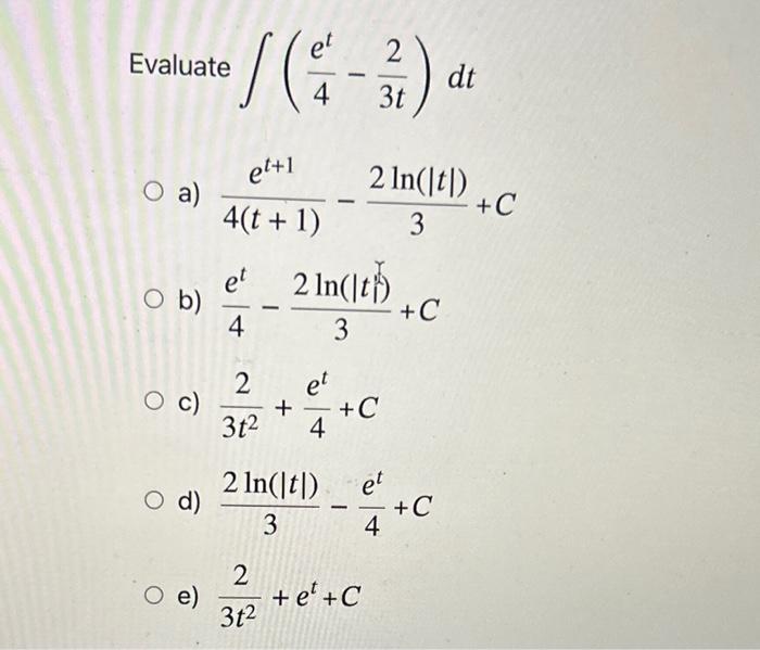 Solved Luate ∫ 4et−3t2 Dt A 4 T 1 Et 1−32ln ∣t∣ C B