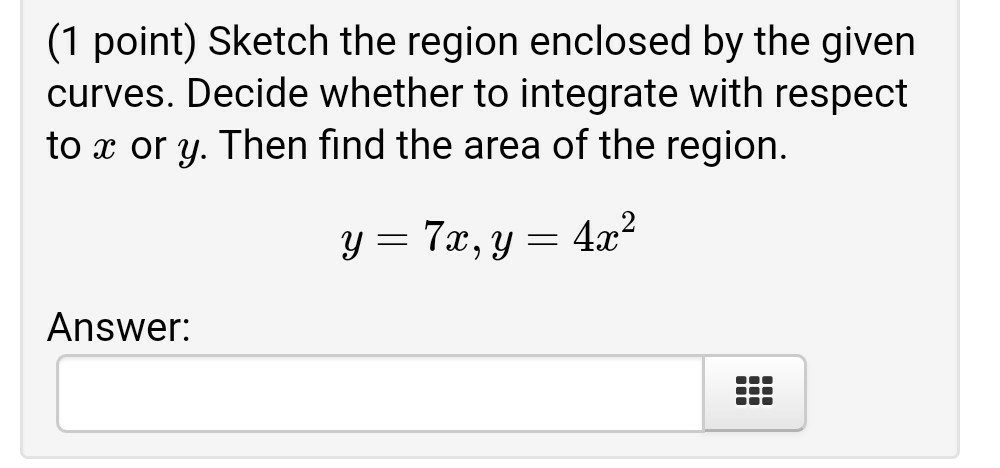 Solved (1 point) Sketch the region enclosed by the given | Chegg.com