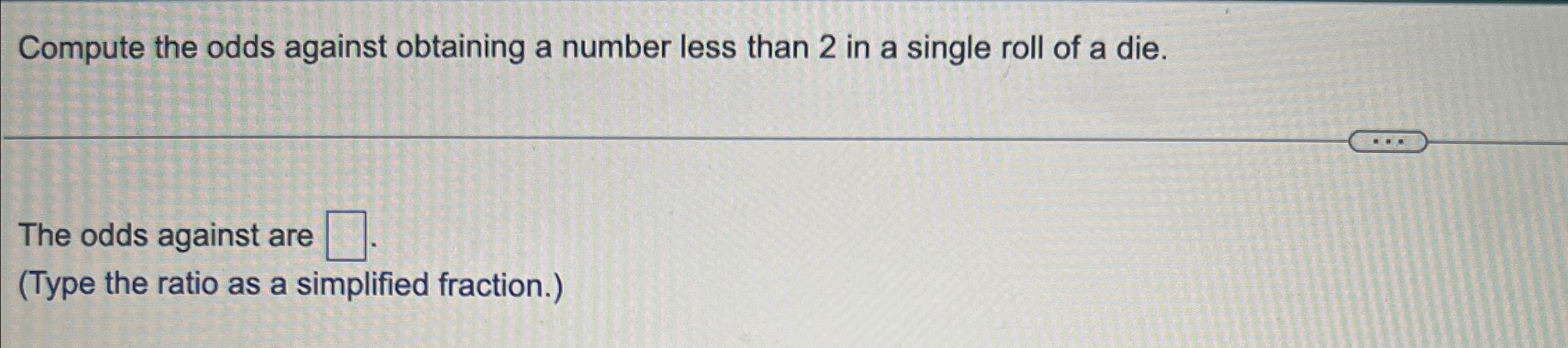 Solved Compute the odds against obtaining a number less than | Chegg.com