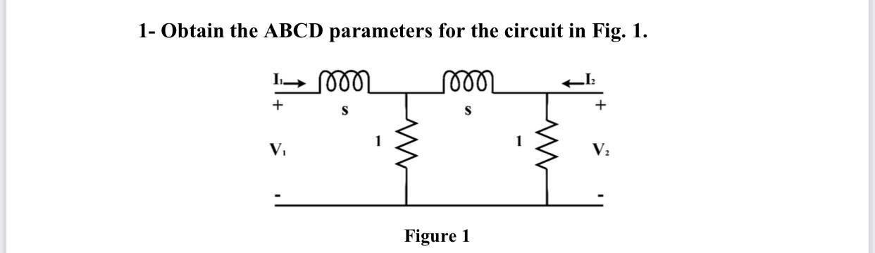 Solved 1- Obtain the ABCD parameters for the circuit in Fig. | Chegg.com