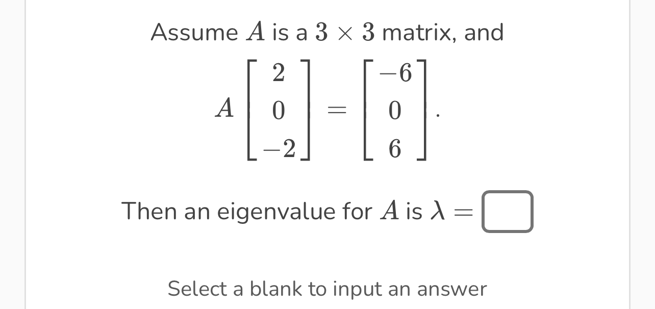 Solved Assume A ﻿is a 3×3 ﻿matrix, andA[20-2]=[-606].Then an | Chegg.com