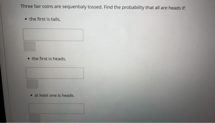 Solved Three fair coins are sequentialy tossed. Find the | Chegg.com