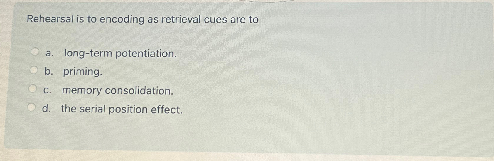 Solved Rehearsal is to encoding as retrieval cues are toa. | Chegg.com