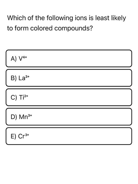 Solved Which of the following ions is least likely to form | Chegg.com